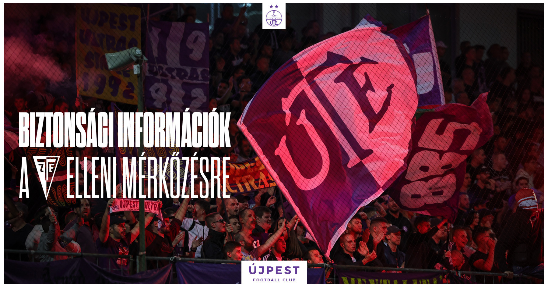 Biztonsági információk a ZTE elleni mérkőzésre - Újpest FC